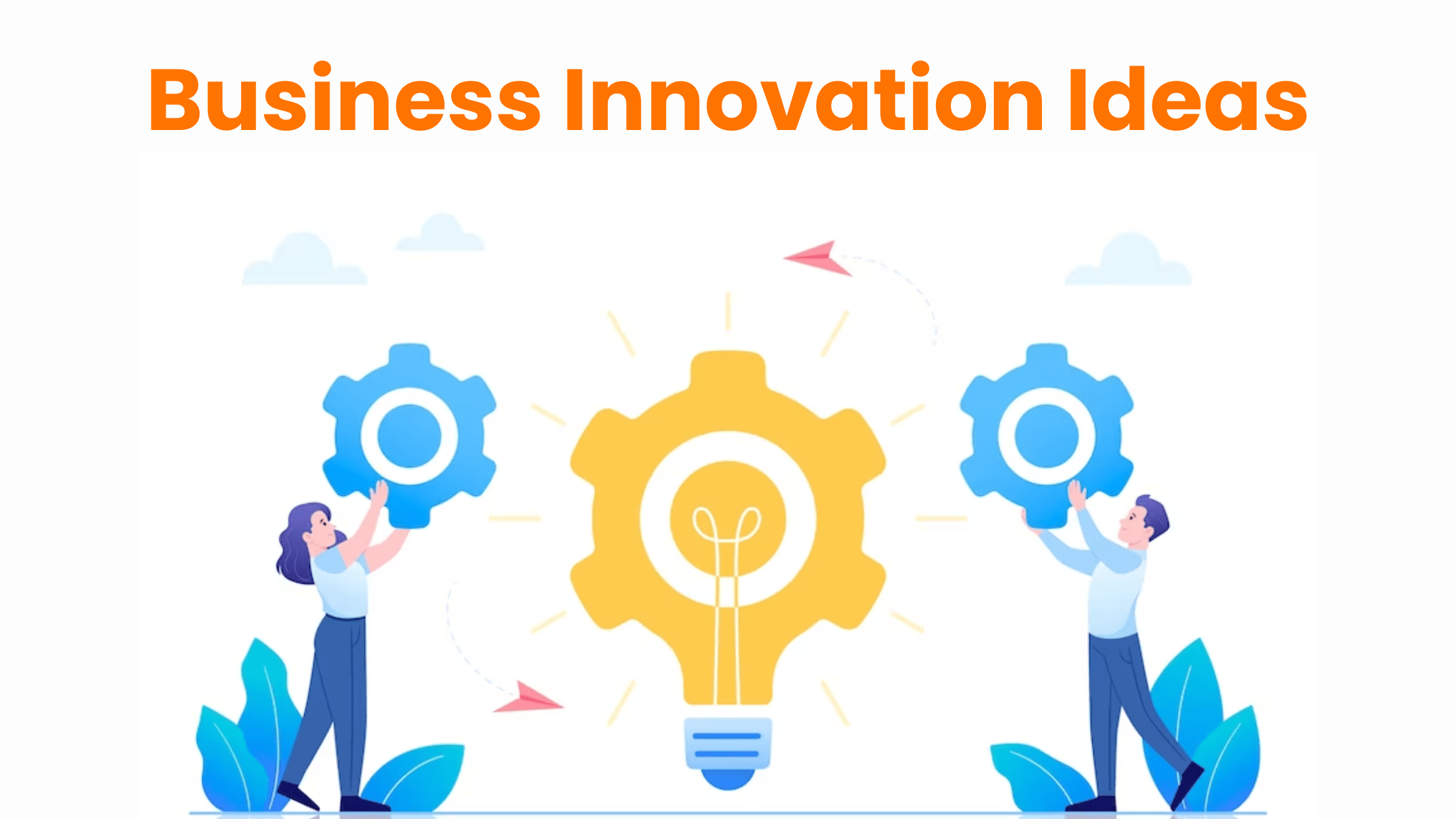 How You Can Get the Most Out of Your Business Innovation Ideas?