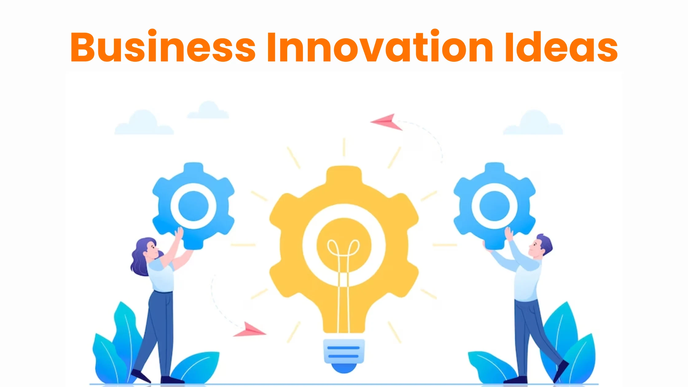 How You Can Get the Most Out of Your Business Innovation Ideas?