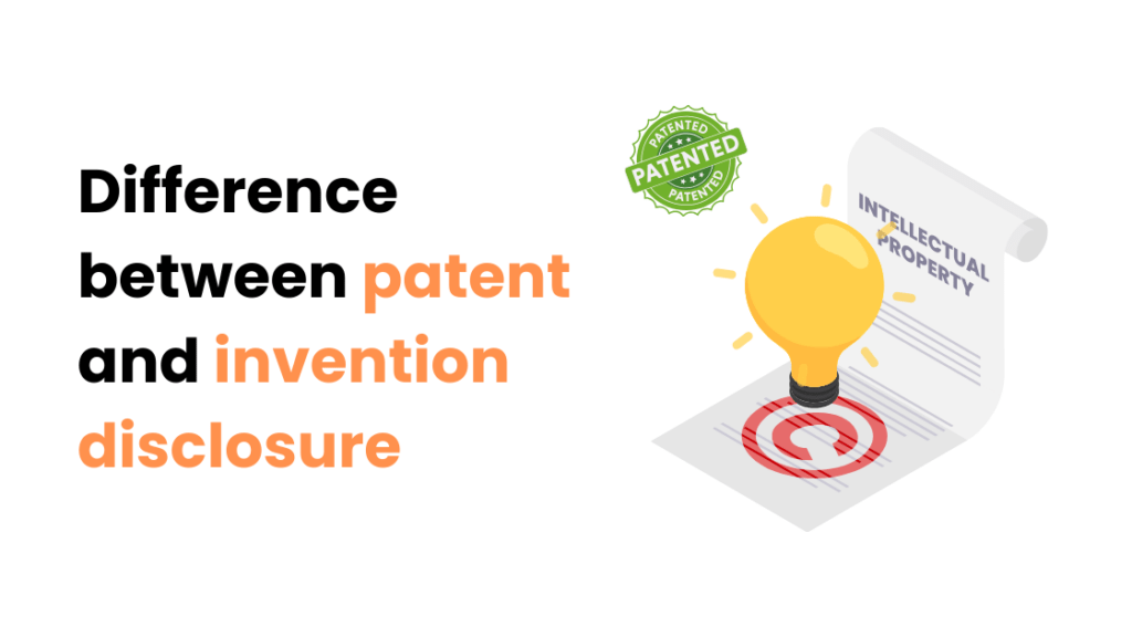 Invention Disclosure vs Patent: Everything You Need to Know - InspireIP