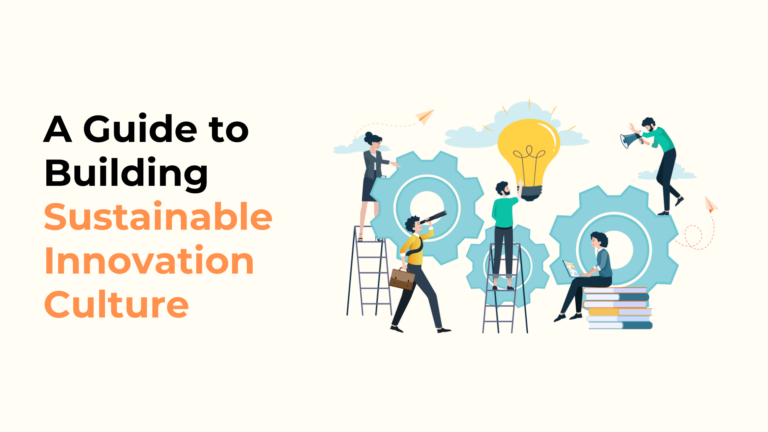 A Guide to Building a Sustainable Innovation Culture A Guide to Building a Sustainable Innovation Culture