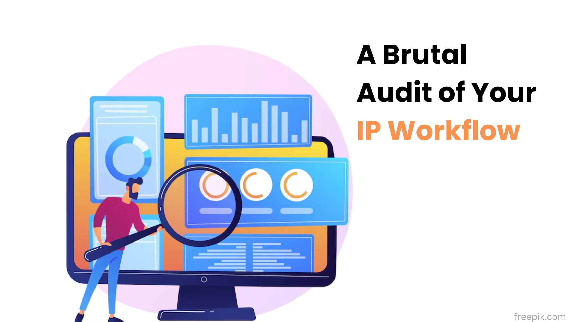 A Brutal Audit of Your Disclosure-to-Filing IP Workflow